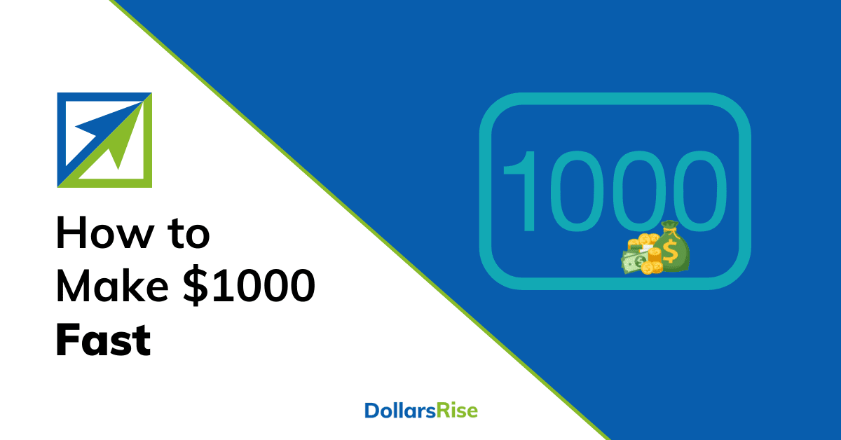 How to Make $1000 Fast Without a Job - DollarsRise