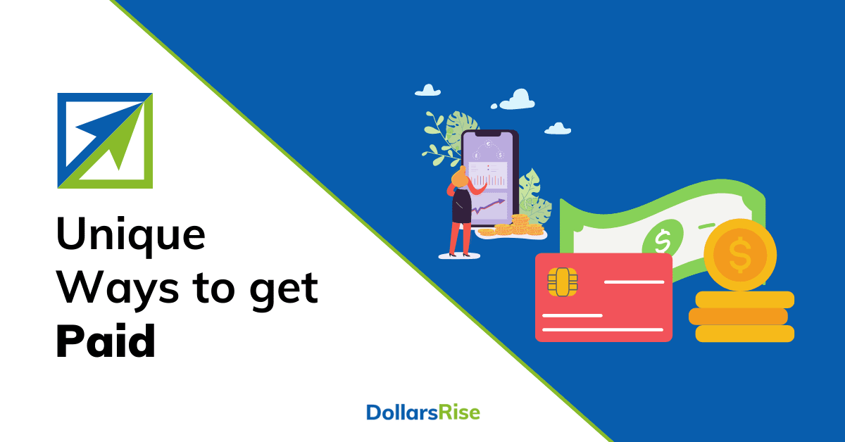 37 Unique Ways to Get Paid Today - DollarsRise