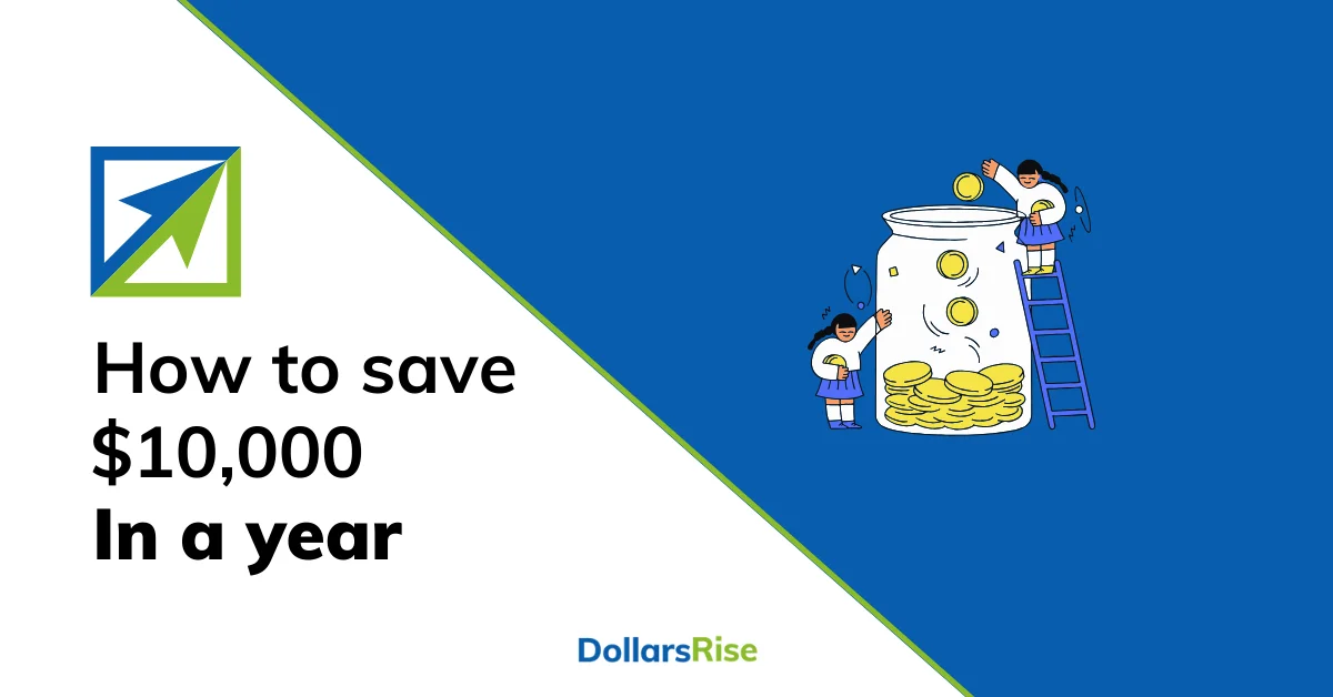 How to Save $10,000 in a Year (Without Too Much Effort) - DollarsRise